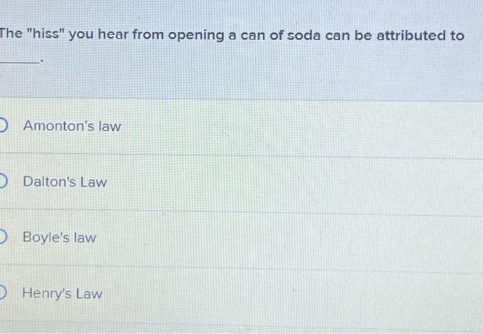 Solved The "hiss" you hear from opening a can of soda can be | Chegg.com