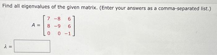 Solved Find all eigenvalues of the given matrix. (Enter your | Chegg.com