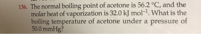 Solved 136. The normal boiling point of acetone is 56.2 °C, | Chegg.com