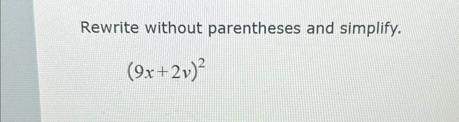 Solved Rewrite without parentheses and simplify.(9x+2v)2 | Chegg.com