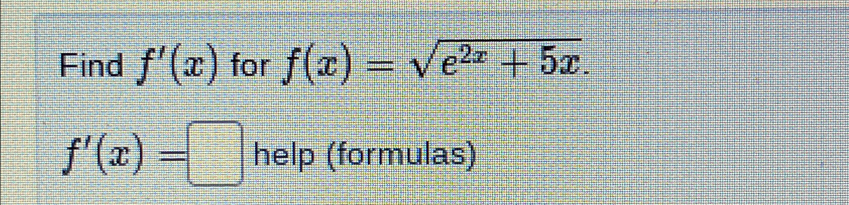 Solved Find f'(x) ﻿for f(x)=e2x+5x2f'(x)= ﻿help (formulas) | Chegg.com