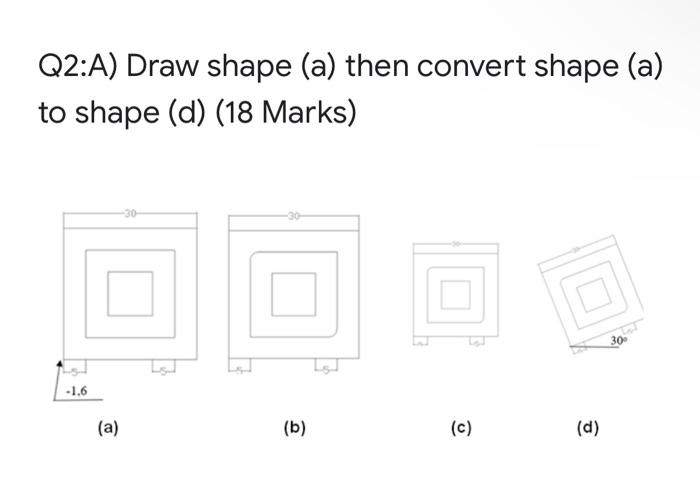 Solved Q2:A) Draw shape (a) then convert shape (a) to shape | Chegg.com