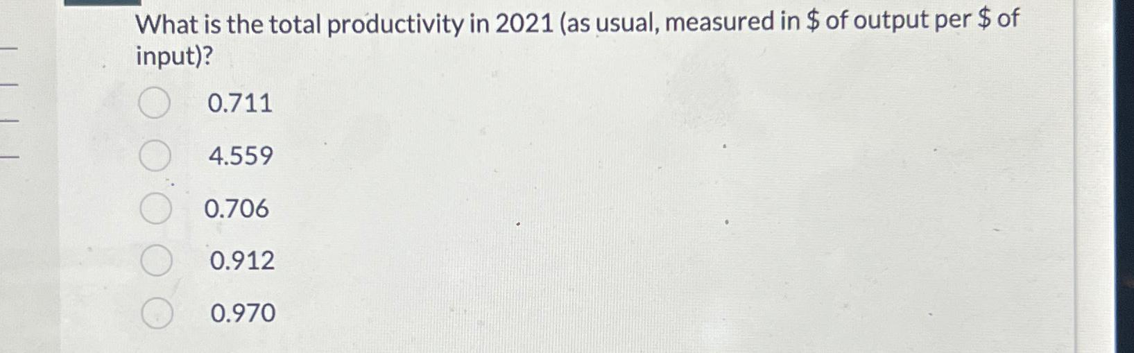 Solved What is the total productivity in 2021 (as usual, | Chegg.com
