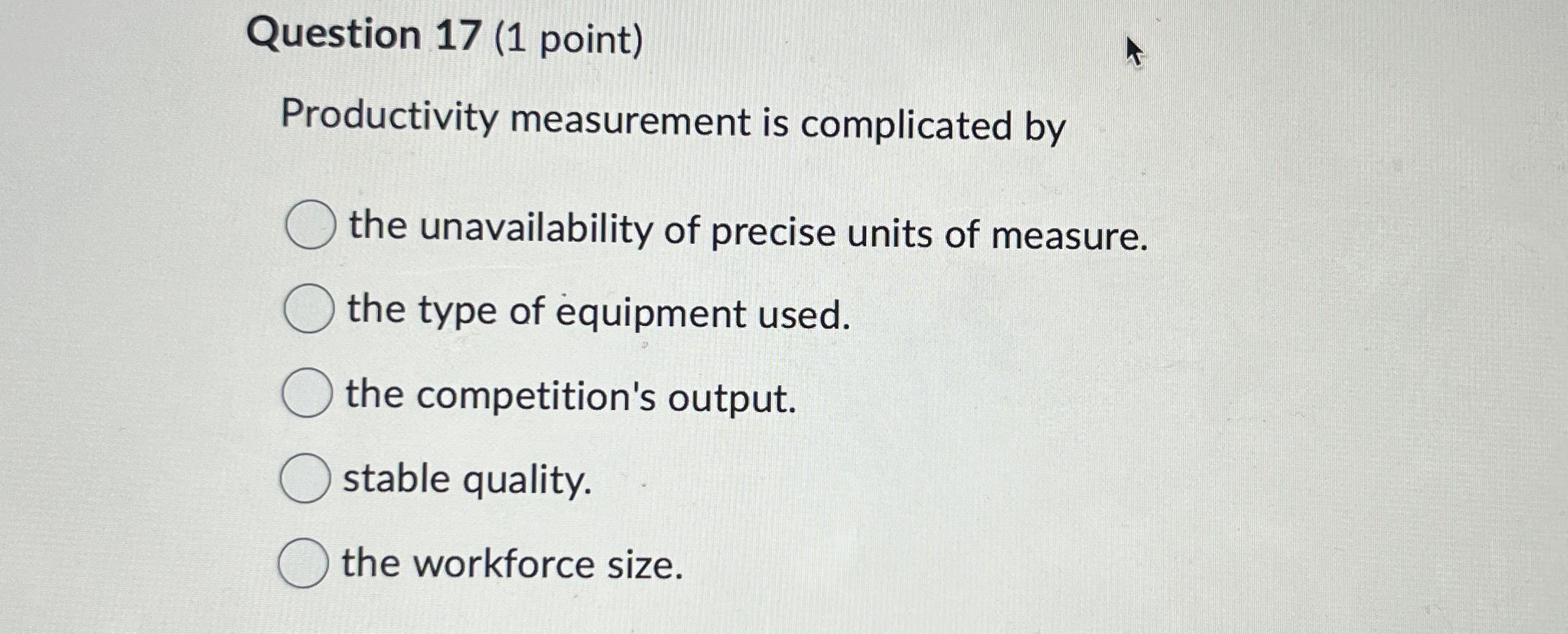Solved Question 17 (1 ﻿point)Productivity measurement is | Chegg.com