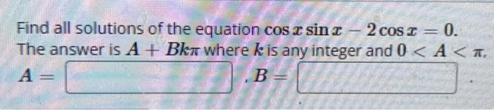 Solved Find all solutions of the equation cosxsinx−2cosx=0. | Chegg.com