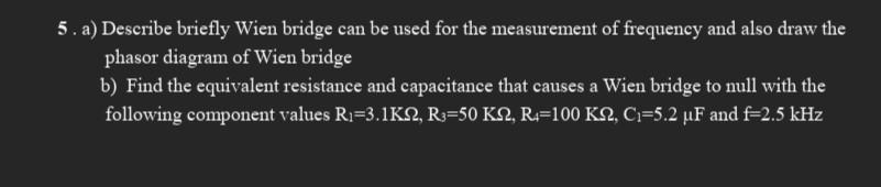 Solved 5. a) Describe briefly Wien bridge can be used for | Chegg.com
