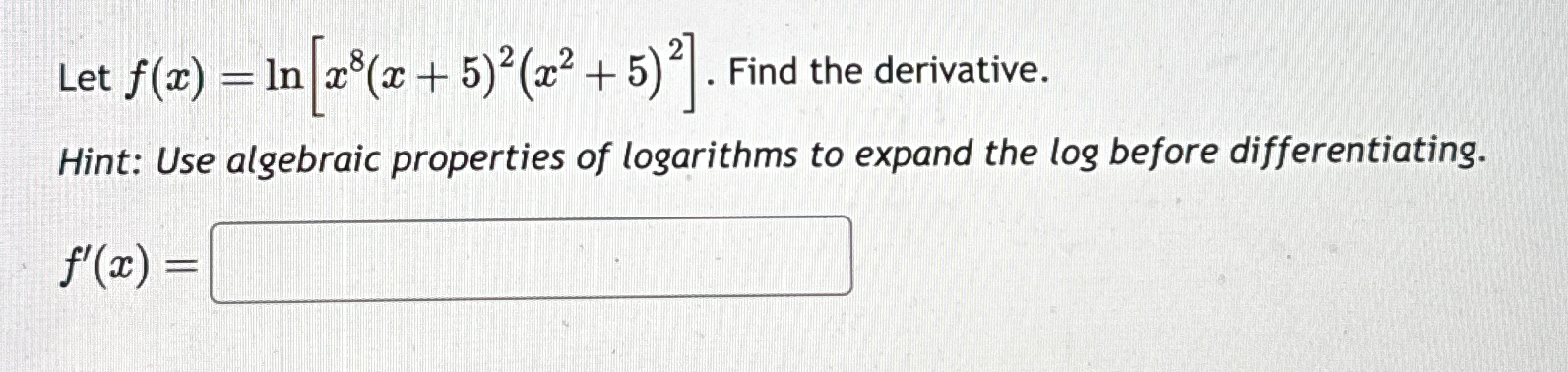 Solved Let f(x)=ln[x8(x+5)2(x2+5)2]. ﻿Find the | Chegg.com