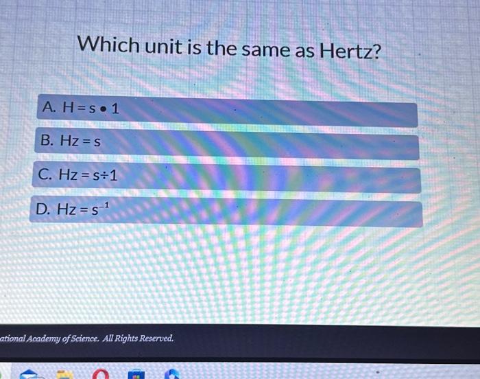 Solved Which unit is the same as Hertz? A. H=s. 1 B. Hz = s | Chegg.com