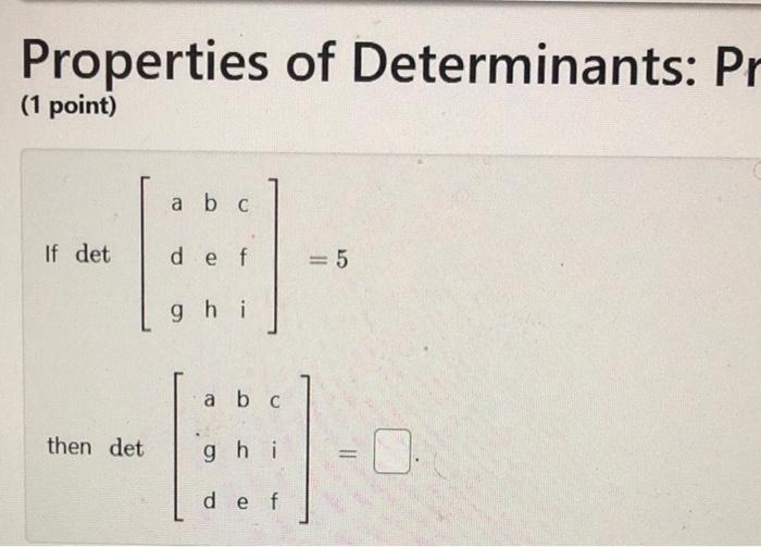 Solved Properties of Determinants: Pr (1 point) If det⎣⎡a d | Chegg.com