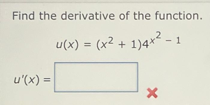 Find the derivative of the function. u(x)=(x2+1)4x2−1 | Chegg.com