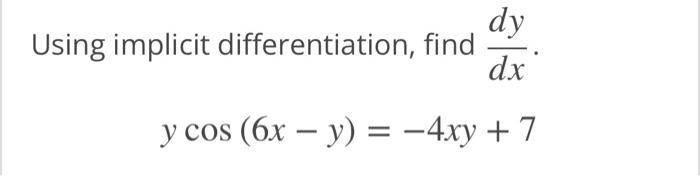 Solved Using implicit differentiation, find dy dx y cos (6x | Chegg.com