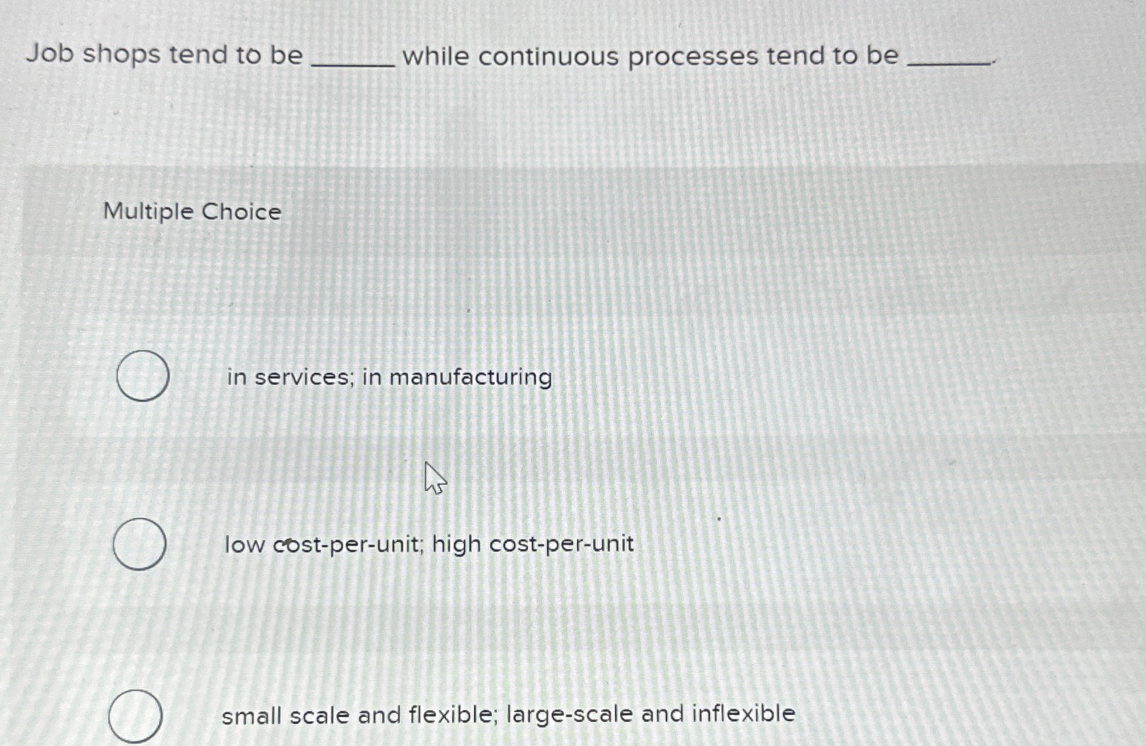 Solved Job shops tend to be while continuous processes tend | Chegg.com