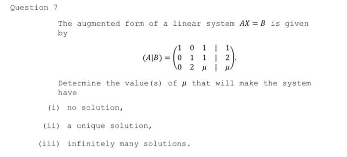 Solved Question 7 The augmented form of a linear system AX = | Chegg.com