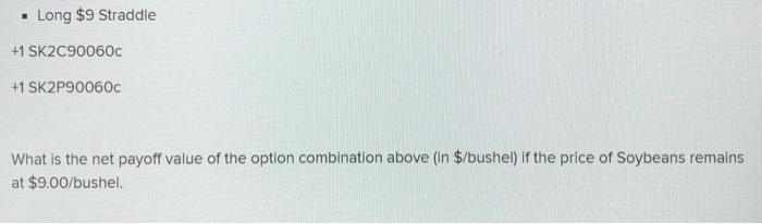 Solved • Long $9 Straddle +1 SK2C900600 +1 SK2P90060C What | Chegg.com