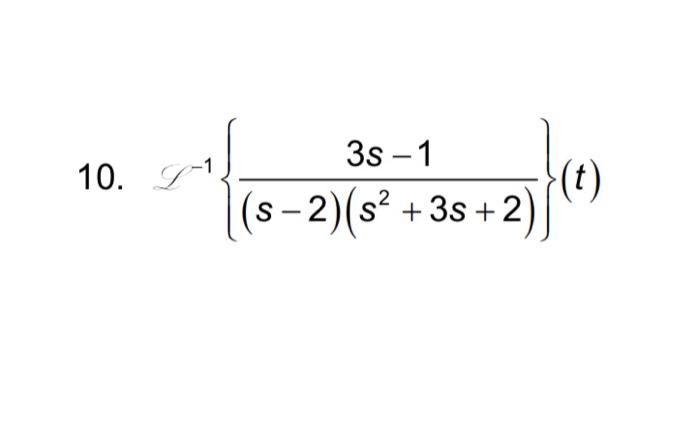 Solved 10. L−1{(s−2)(s2+3s+2)3s−1}(t) | Chegg.com
