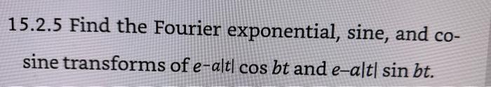 Solved 15.2.5 Find the Fourier exponential, sine, and cosine | Chegg.com