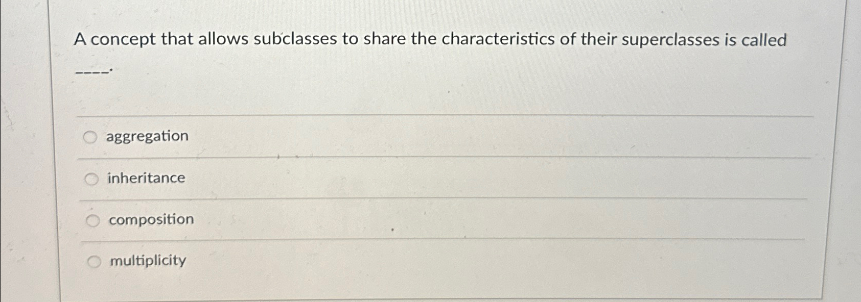 Solved A concept that allows subclasses to share the | Chegg.com