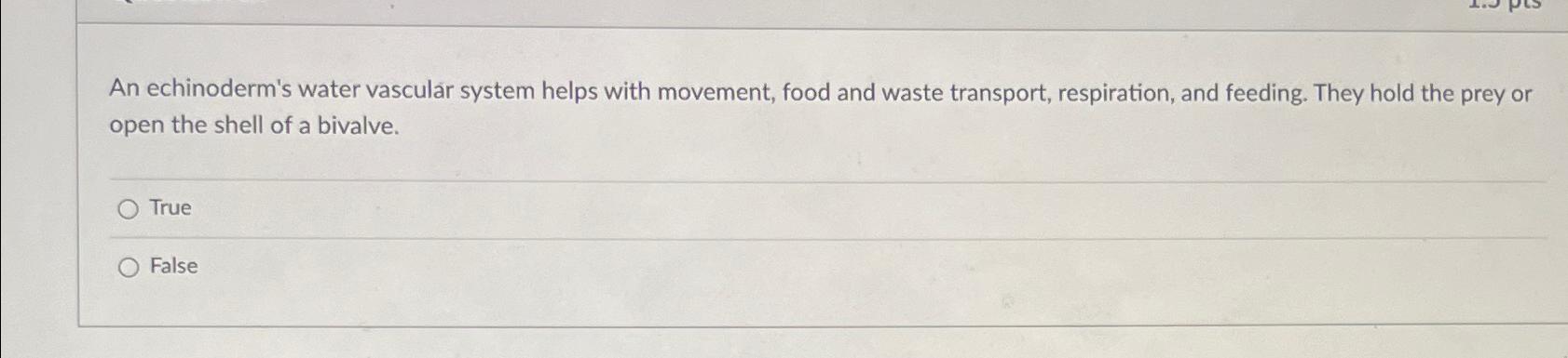 Solved An echinoderm's water vascular system helps with | Chegg.com