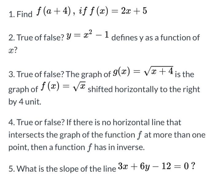 Solved 1. Find f(a+4), if f(x)=2x+5 2. True of false? y=x2−1 | Chegg.com