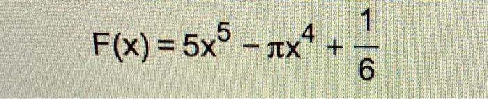 Solved F(x)=5x5−πx4+61 | Chegg.com