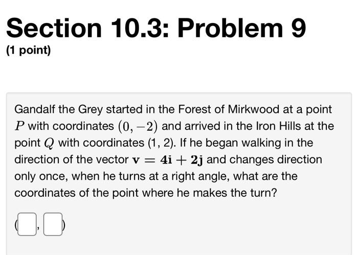 Solved Section 10.3: Problem 9 (1 point) Gandalf the Grey | Chegg.com