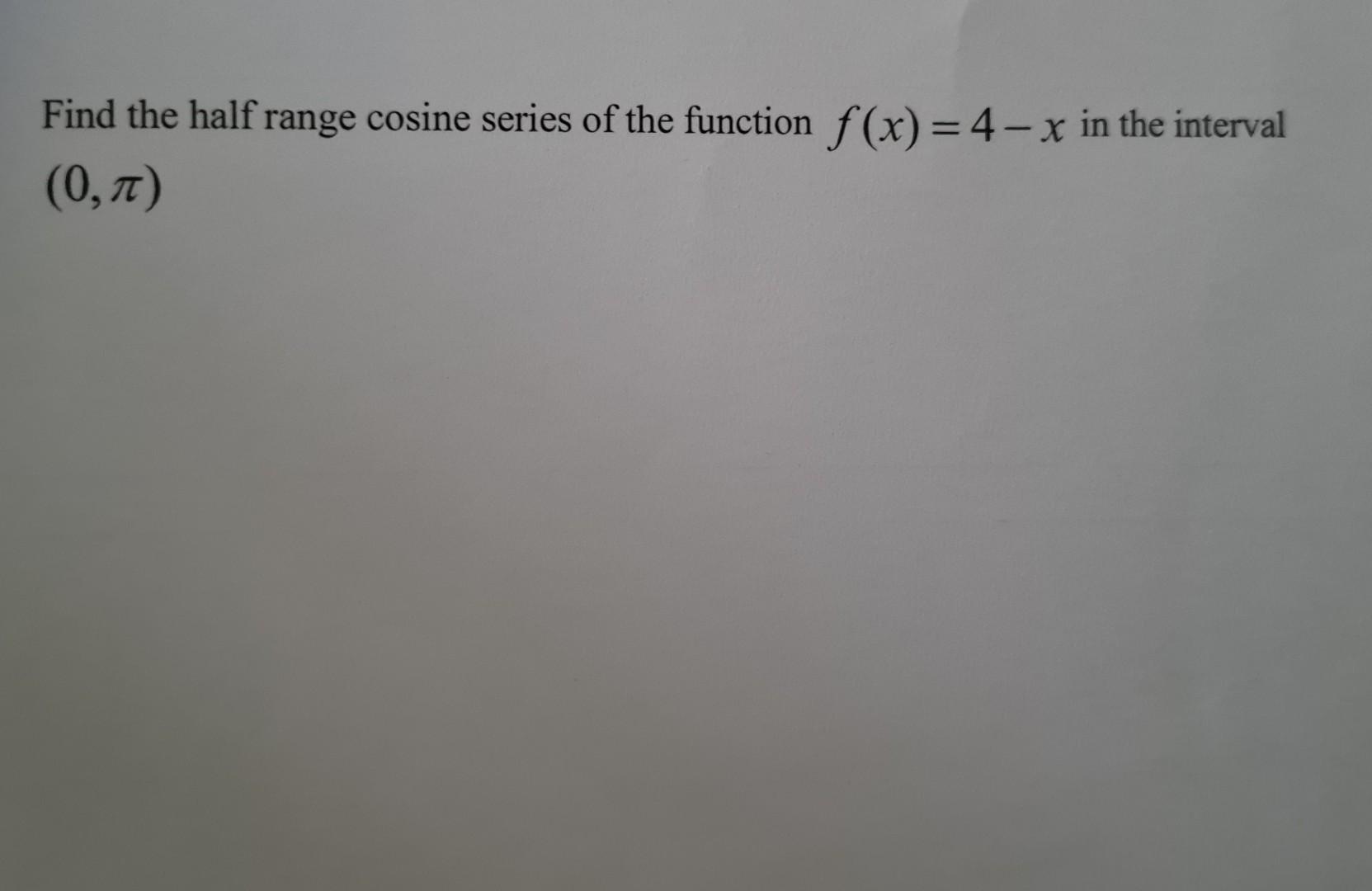 Solved Find the half range cosine series of the function | Chegg.com