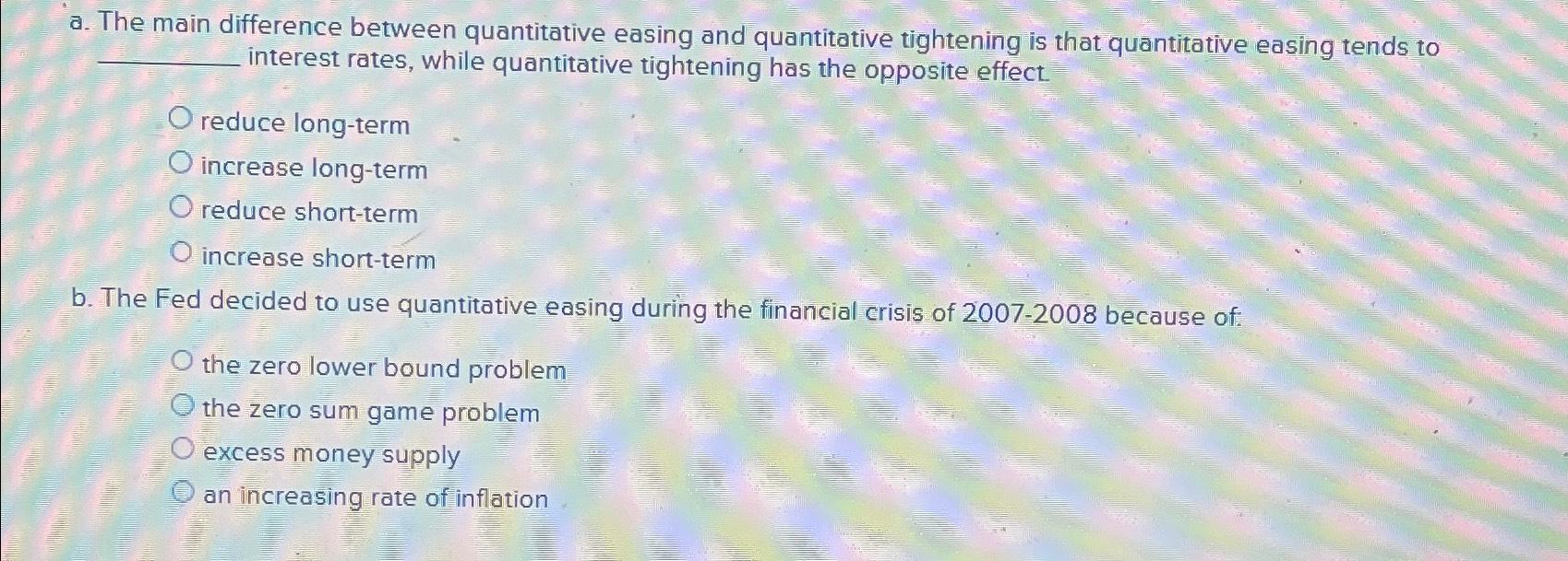 Solved a. ﻿The main difference between quantitative easing | Chegg.com