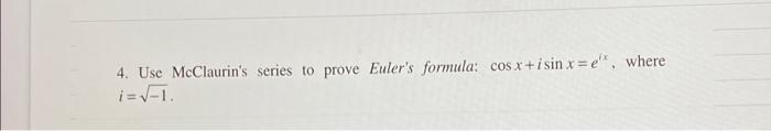 Solved 4. Use McClaurin's series to prove Euler's formula: | Chegg.com