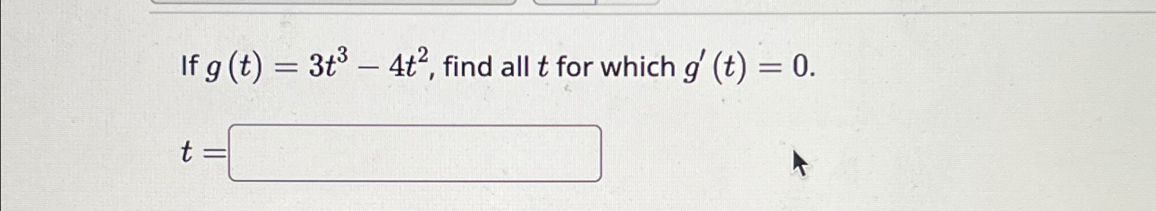 Solved If g(t)=3t3-4t2, ﻿find all t ﻿for which g'(t)=0.t= | Chegg.com