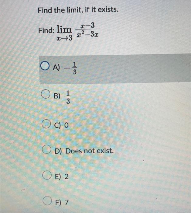 Solved Find the limit, if it exists. Find: limx→3x2−3xx−3 A) | Chegg.com