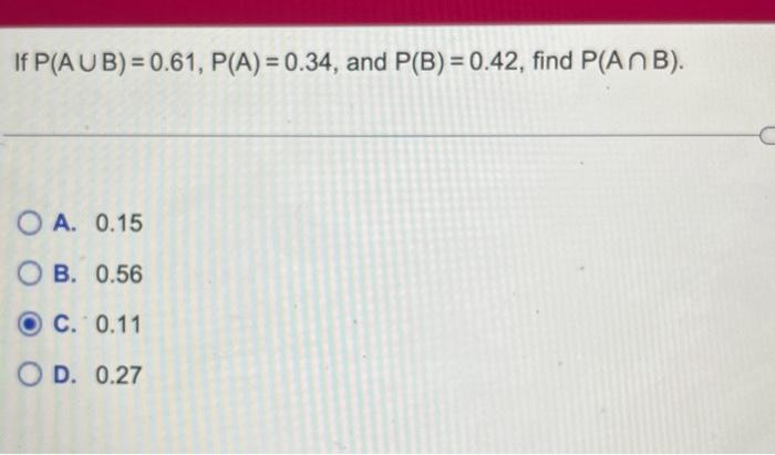 Solved If P(A∪B)=0.61,P(A)=0.34, and P(B)=0.42, find P(A∩B). | Chegg.com