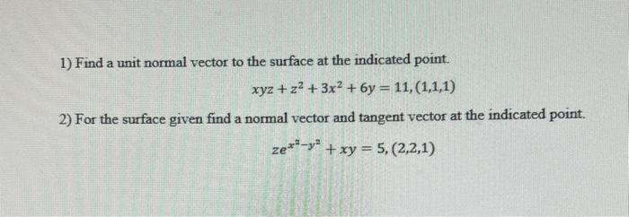 Solved 1) Find a unit normal vector to the surface at the | Chegg.com