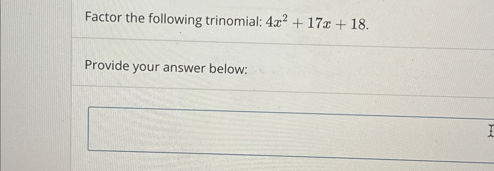 Solved Factor the following trinomial: 4x2+17x+18.Provide | Chegg.com