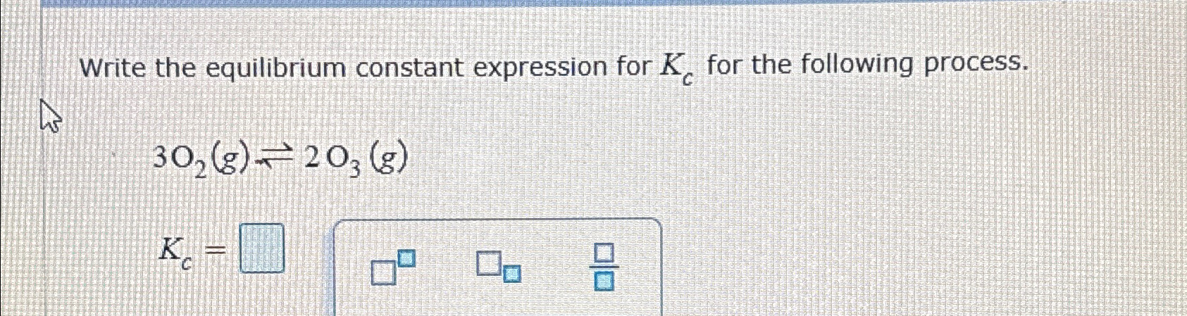 Solved Write the equilibrium constant expression for Kc ﻿for | Chegg.com