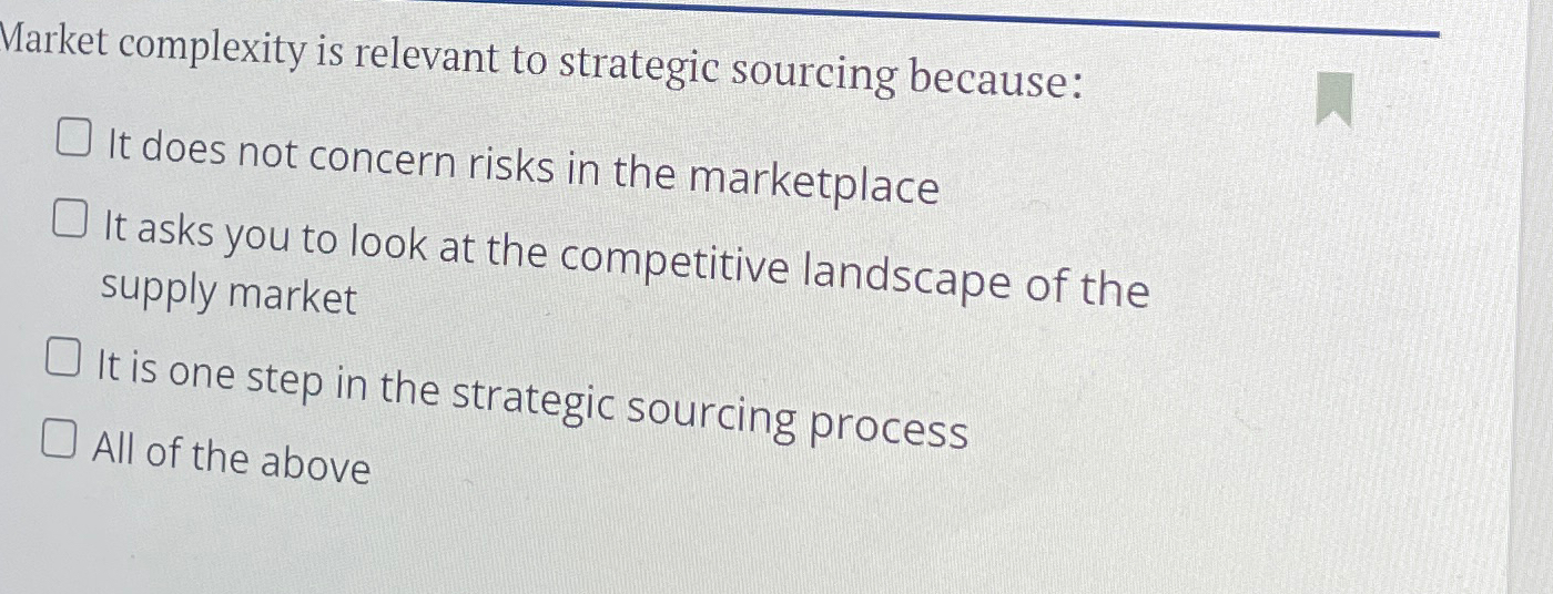 Solved Market complexity is relevant to strategic sourcing | Chegg.com