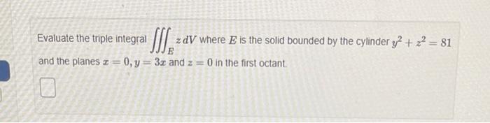 Solved Evaluate the triple integral ∭EzdV where E is the | Chegg.com