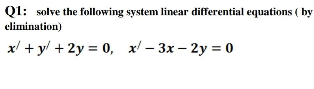 Solved Q1: solve the following system linear differential | Chegg.com