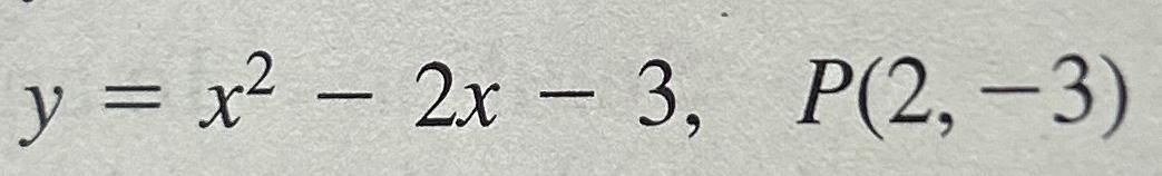Solved y=x2-2x-3,P(2,-3)Find the slope of the curve at a | Chegg.com