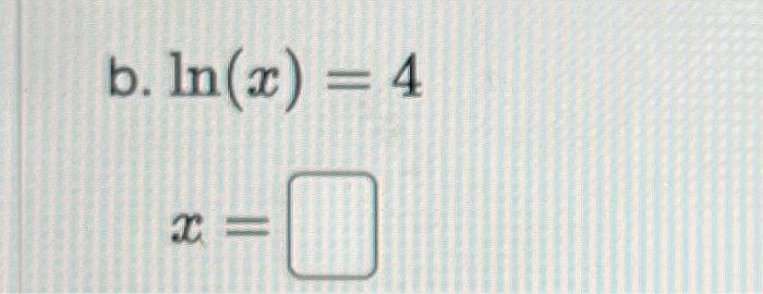 Solved ln(x)=4 | Chegg.com