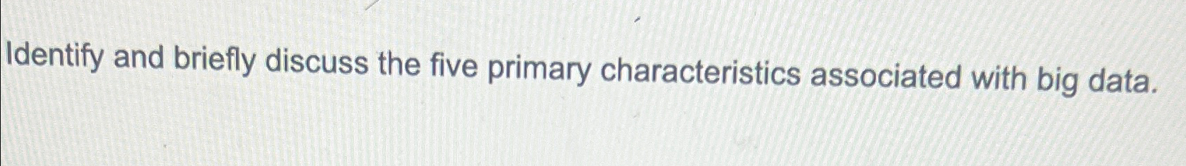 Solved Identify and briefly discuss the five primary | Chegg.com