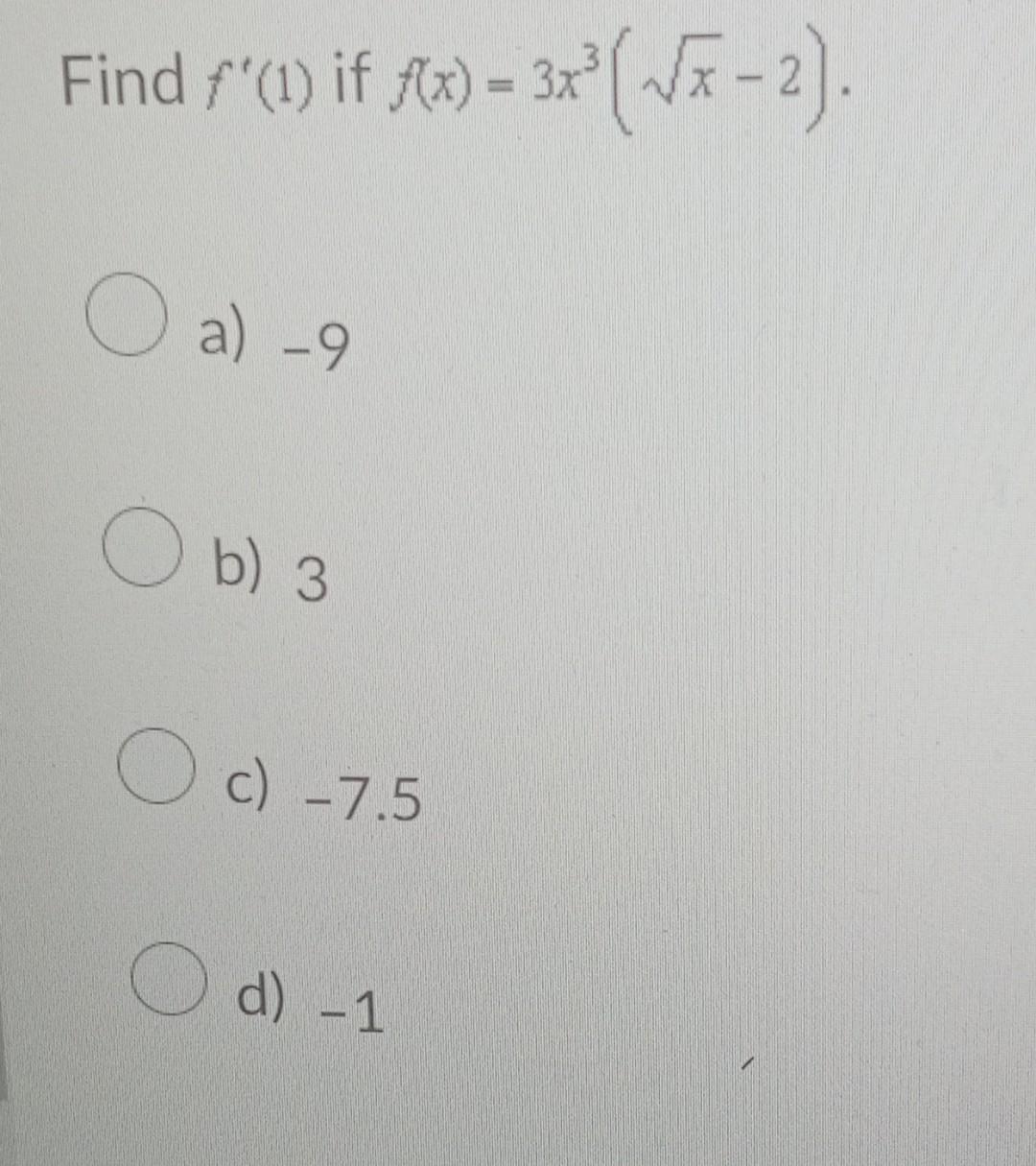 Solved Find f′(1) if f(x)=3x3(x−2) a) -9 b) 3 c) -7.5 d) -1 | Chegg.com