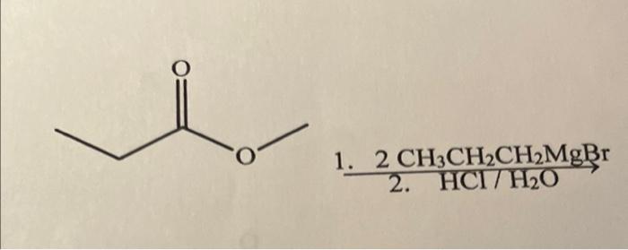 Solved 1. 2 CH3CH2CH2MgBr 2. HCI7 H20 O 1. LiAlH4 / | Chegg.com