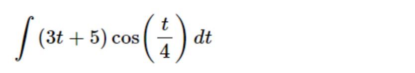 Solved ∫﻿﻿(3t+5)cos(t4)dt | Chegg.com