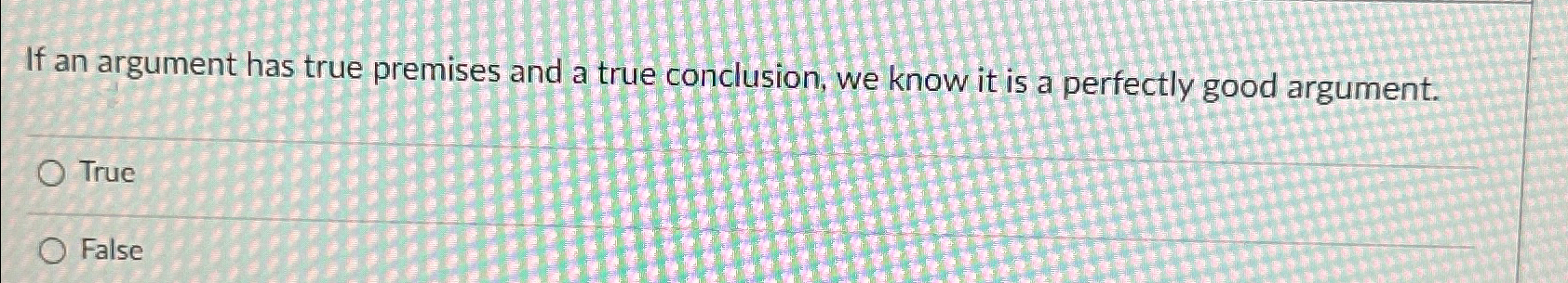 Solved If an argument has true premises and a true | Chegg.com