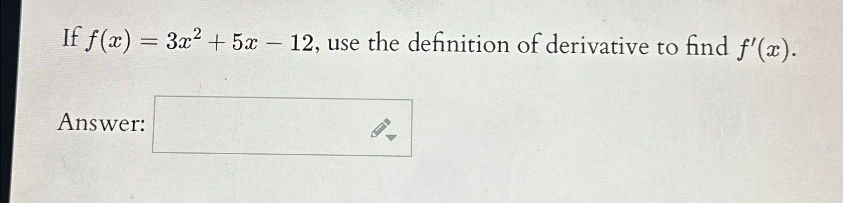 Solved If f(x)=3x2+5x-12, ﻿use the definition of derivative | Chegg.com