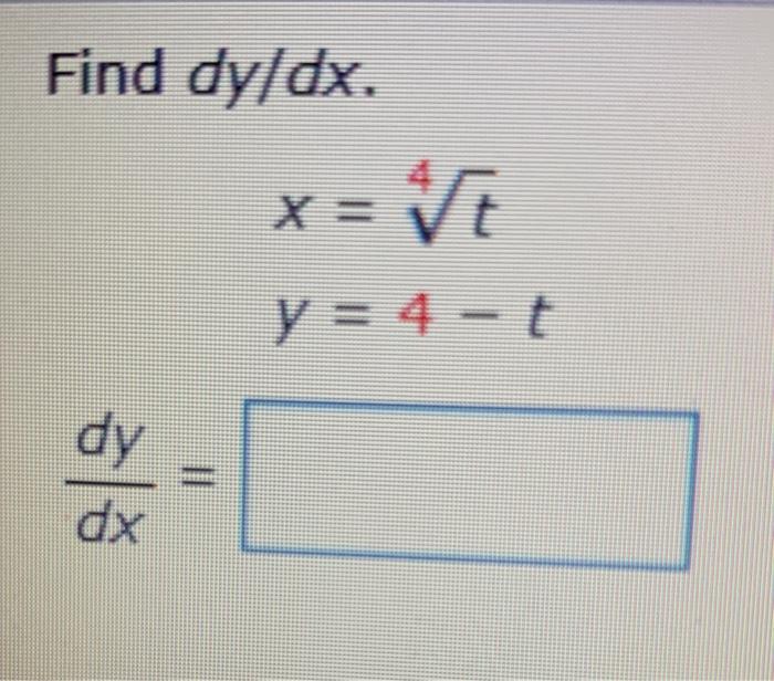 Solved Find dy/dx x=4ty=4−tdxdy= | Chegg.com