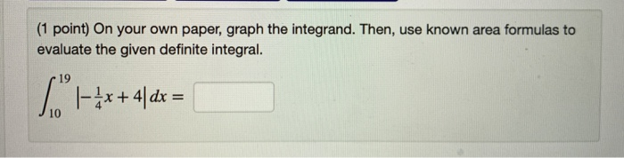 Solved (1 point) On your own paper, graph the integrand. | Chegg.com