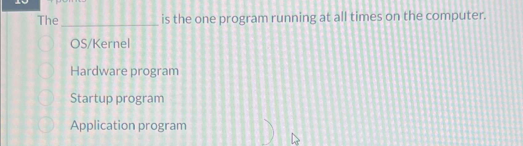 Solved The is the one program running at all times on the | Chegg.com