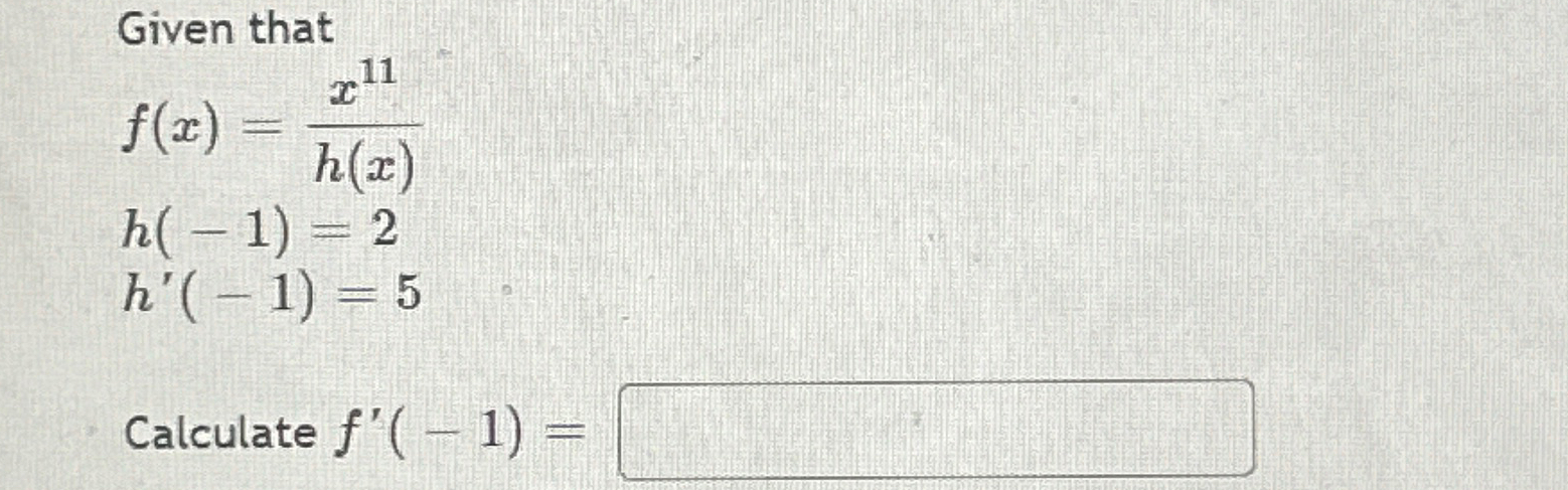 Solved Given thatf(x)=x11h(x)h(-1)=2h'(-1)=5Calculate | Chegg.com