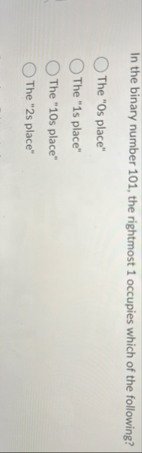 Solved In the binary number 101, ﻿the rightmost 1 ﻿occupies | Chegg.com